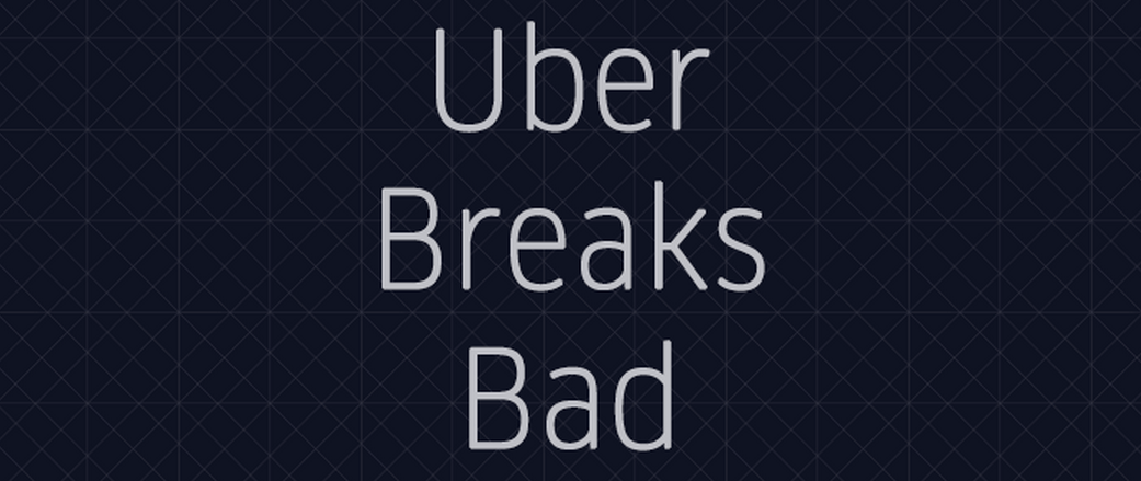Uber Breaks Bad